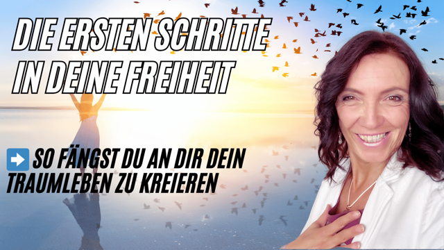 Die ersten Schritte in Deine Freiheit
